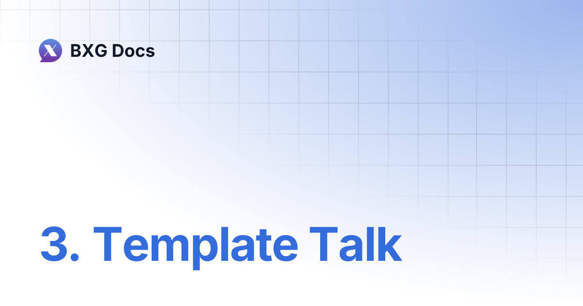 3. Template Talk | BXG Docs
